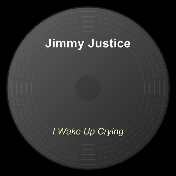 I Wake Up Crying | Jimmy Justice
