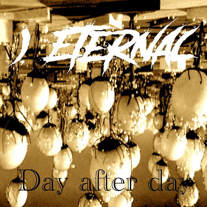 Day after day | I,Eternal | I,Eternal Records