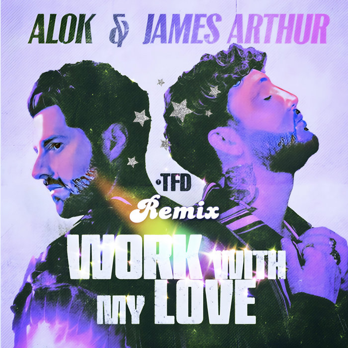 Alok & James Arthur – Work With My Love (TFD Pride Remix) | TFD ALOK | TFD
