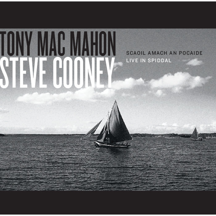 Scaoil Amach an Pocaide - Live in Spiddal | Tony MacMahon & Steve ...