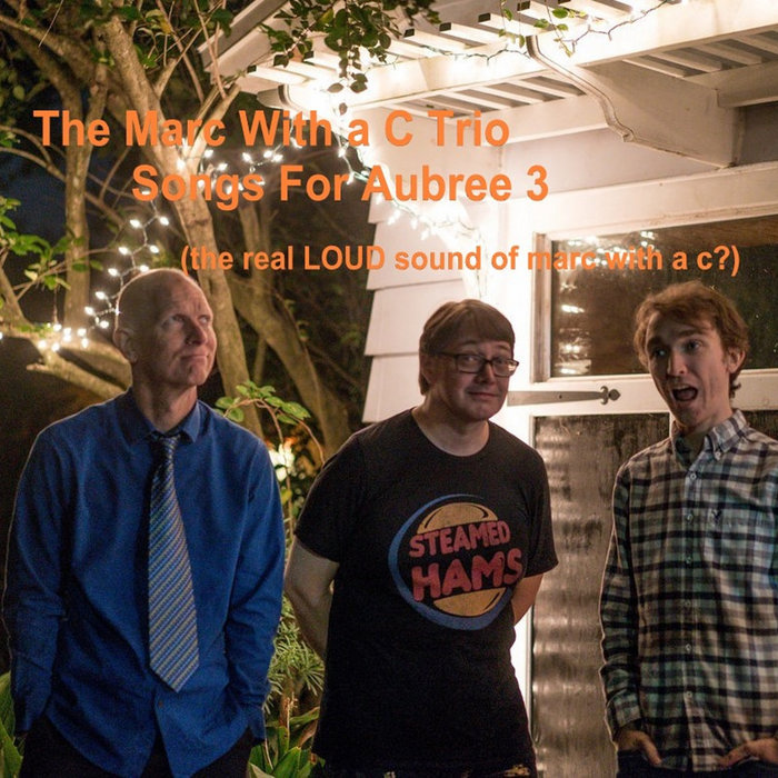 Songs For Aubree, Volume 3: The Real LOUD Sound Of The Marc With a C ...