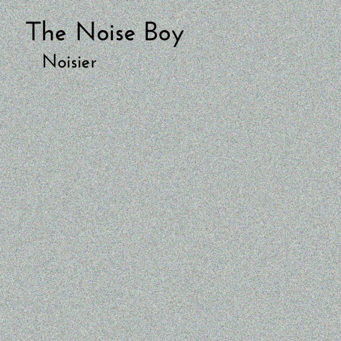 Noisier | The Noise Boy