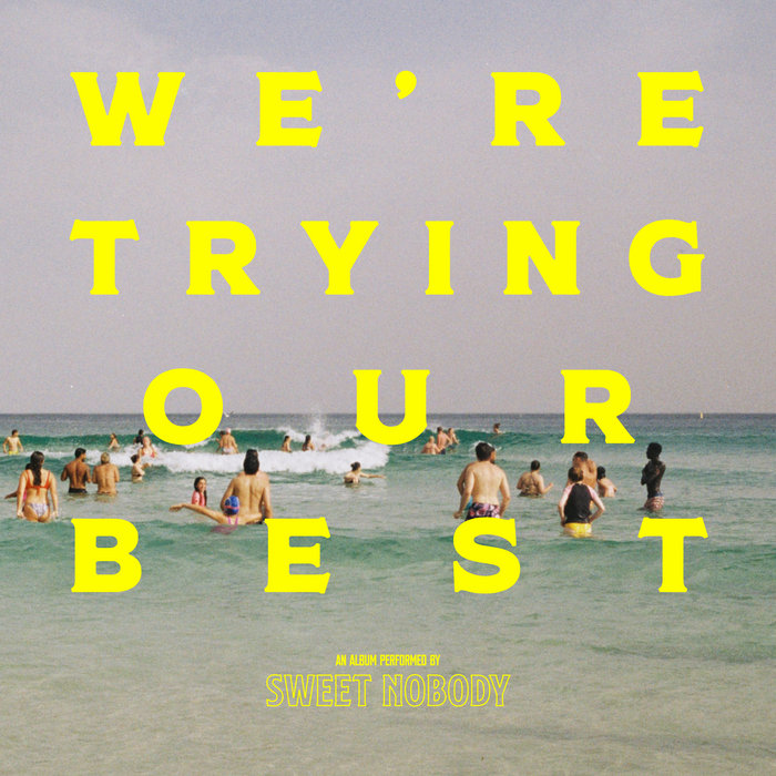 We're Trying Our Best | Sweet Nobody