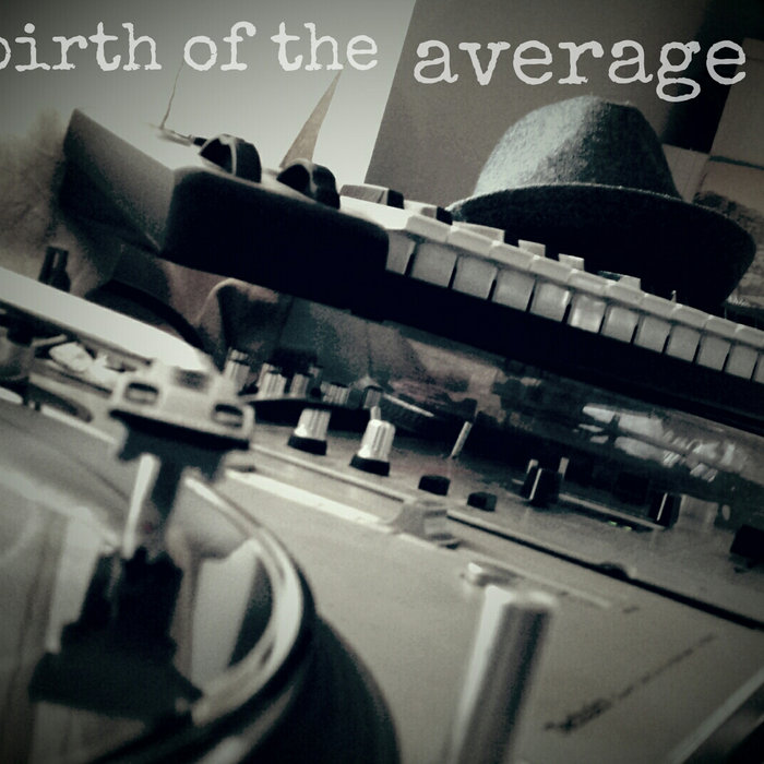 Birth of the Average | DJ Average Joe | Broken Home | North Plains
