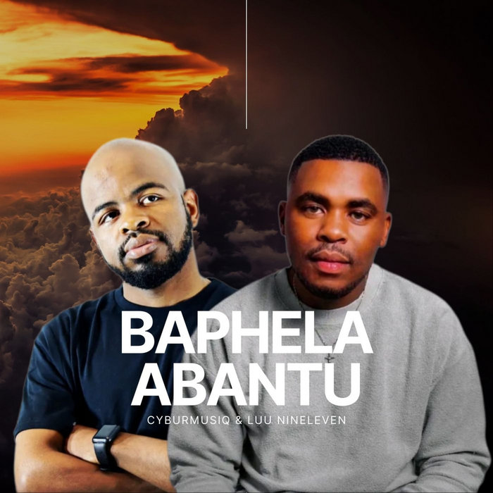 Baphela Abantu EP | Cyburmusiq & Luu Nineleven | Cyburmusiq