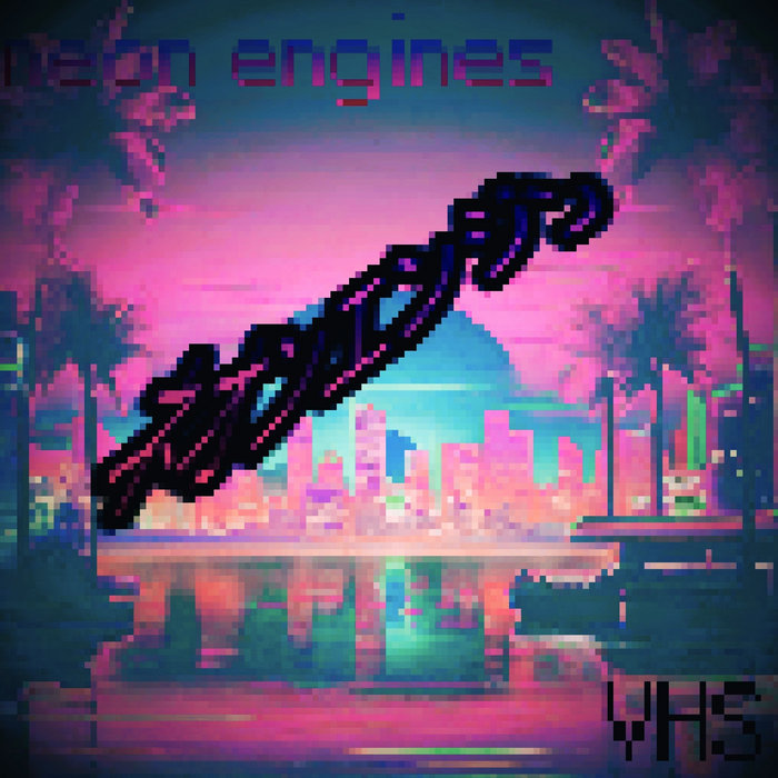 VHS | neon engines