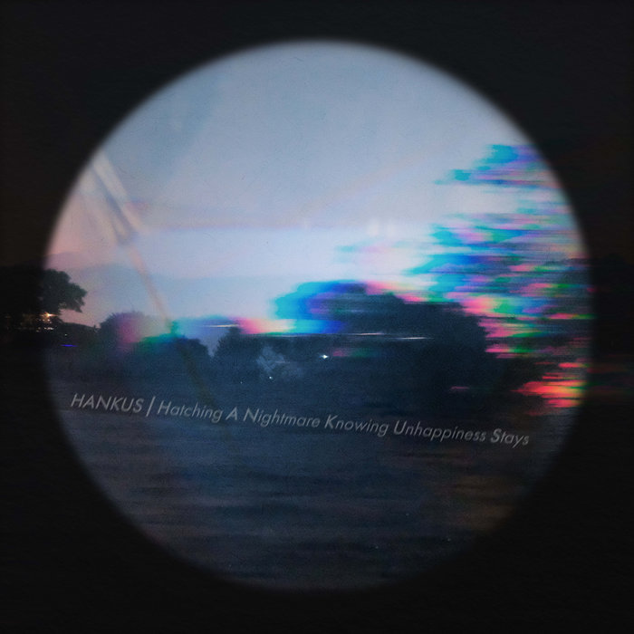Hatching A Nightmare Knowing Unhappiness Stays (Demos) | HANKUS