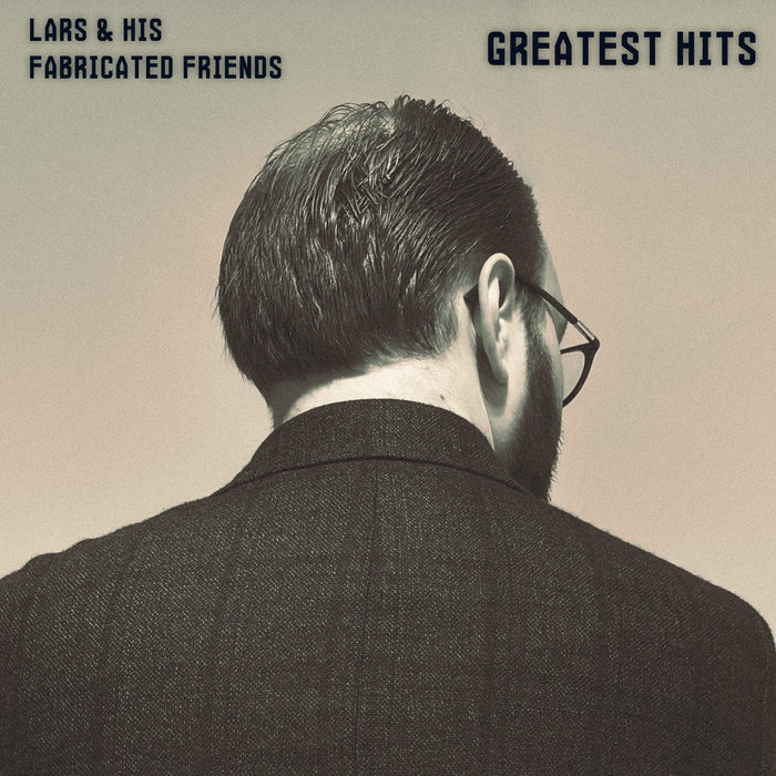 Greatest Hits | Lars & His Fabricated Friends
