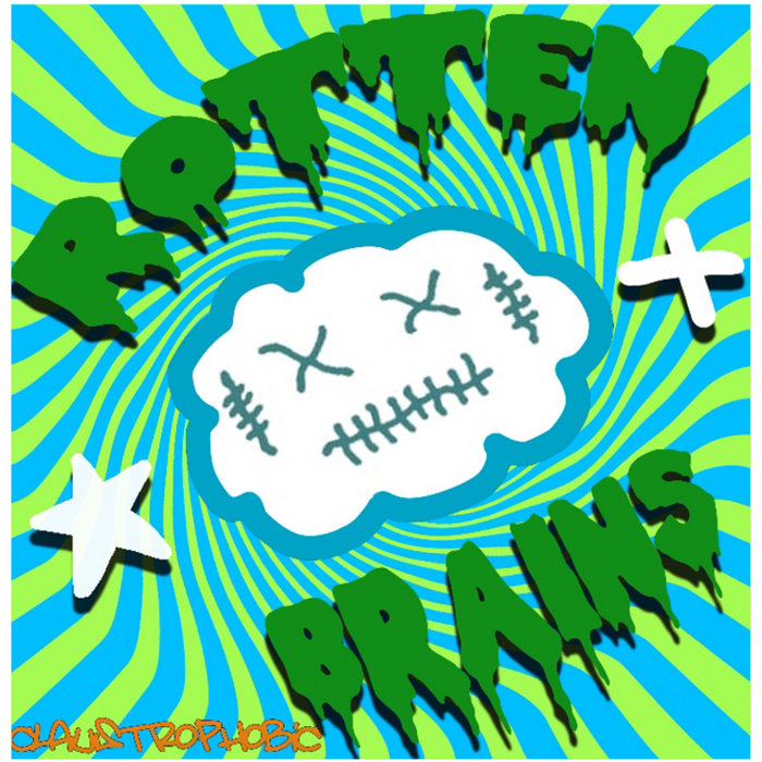 Claustrophobic | ROTTEN BRAINS | Rotten Brains