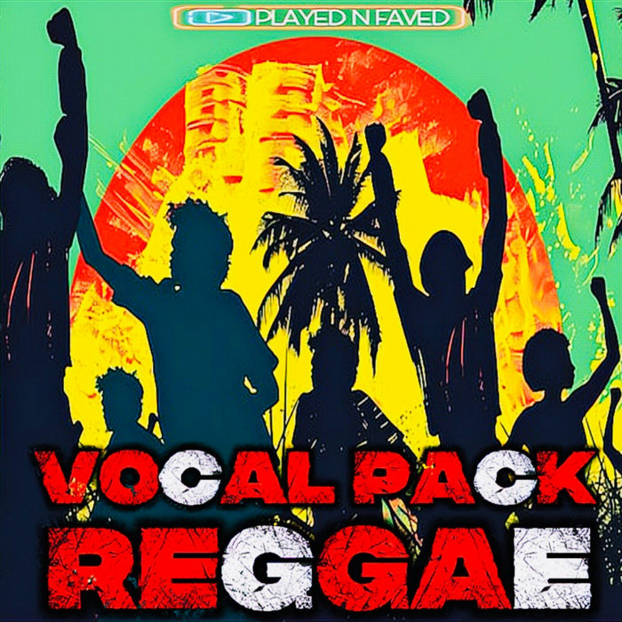 Reggae Vocal Acapella Sample Pack | Played N Faved