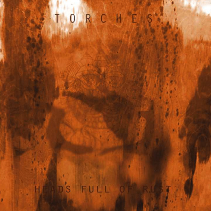 Heads Full of Rust | Torches