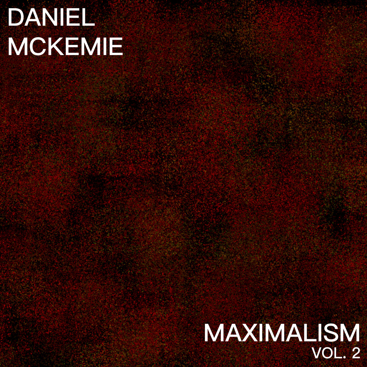 Maximalism Vol. 2 | DANIEL MCKEMIE | Voltage Control Records