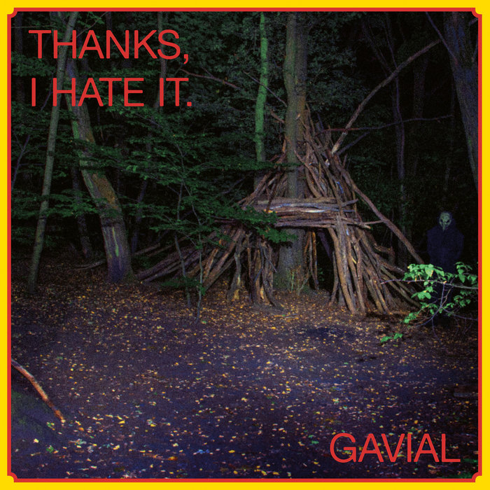 Thanks, I Hate It. | Gavial