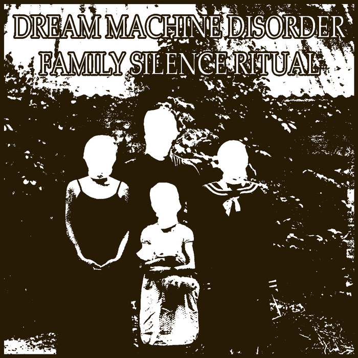 Family Silence Ritual | Dream Machine Disorder | Nihil Worship