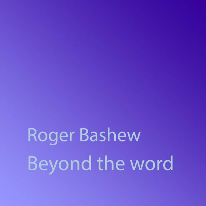 Beyond the word | Roger Bashew