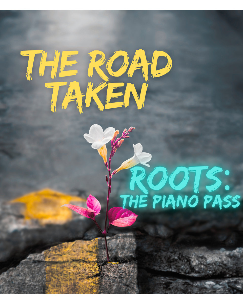 Roots: The Piano Pass | The Road Taken