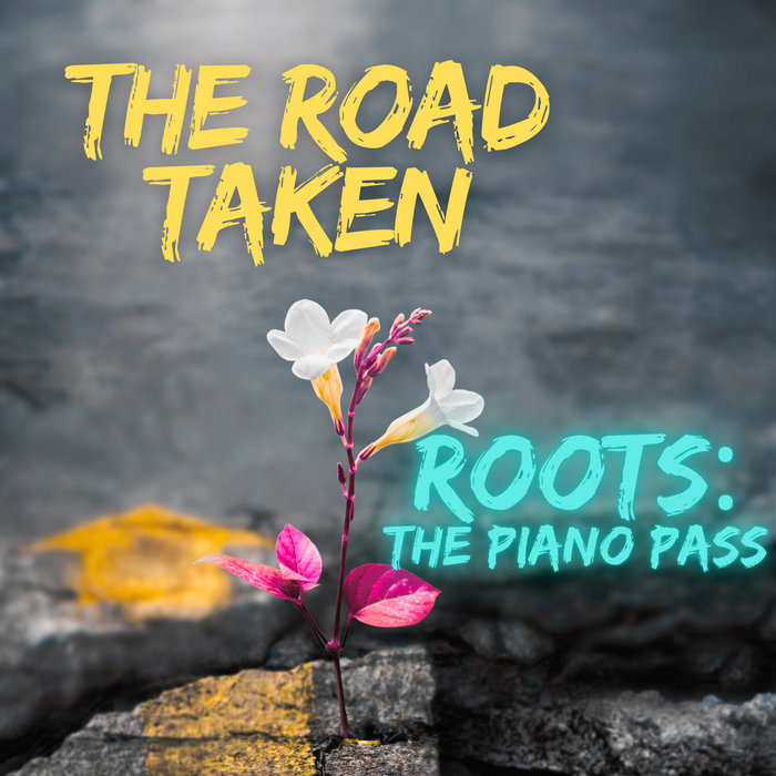 Roots: The Piano Pass | The Road Taken