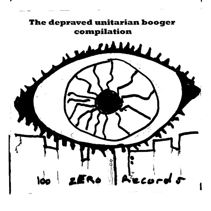 The Depraved Unitarian Booger Compilation | 100 % ZERO RECORDS