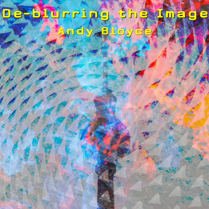 De-blurring the Image | Andy Bloyce | Stonker Productions