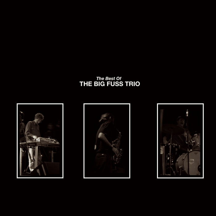 The Best Of The Big Fuss Trio | The Big Fuss Trio | The Big Fuss Collection