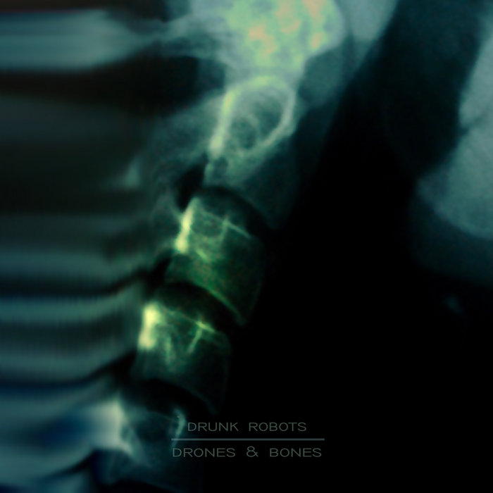 DRONES & BONES | drunk robots