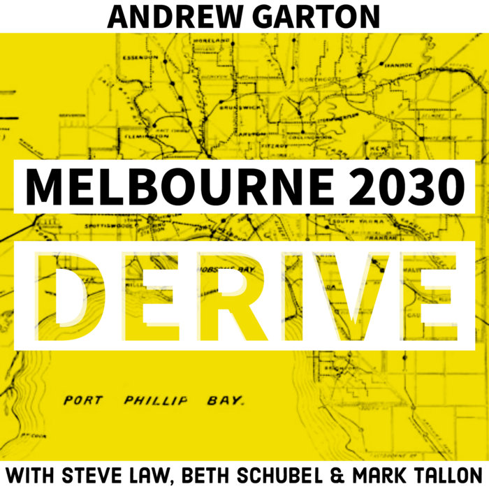 Melbourne 2030 Derive | Andrew Garton