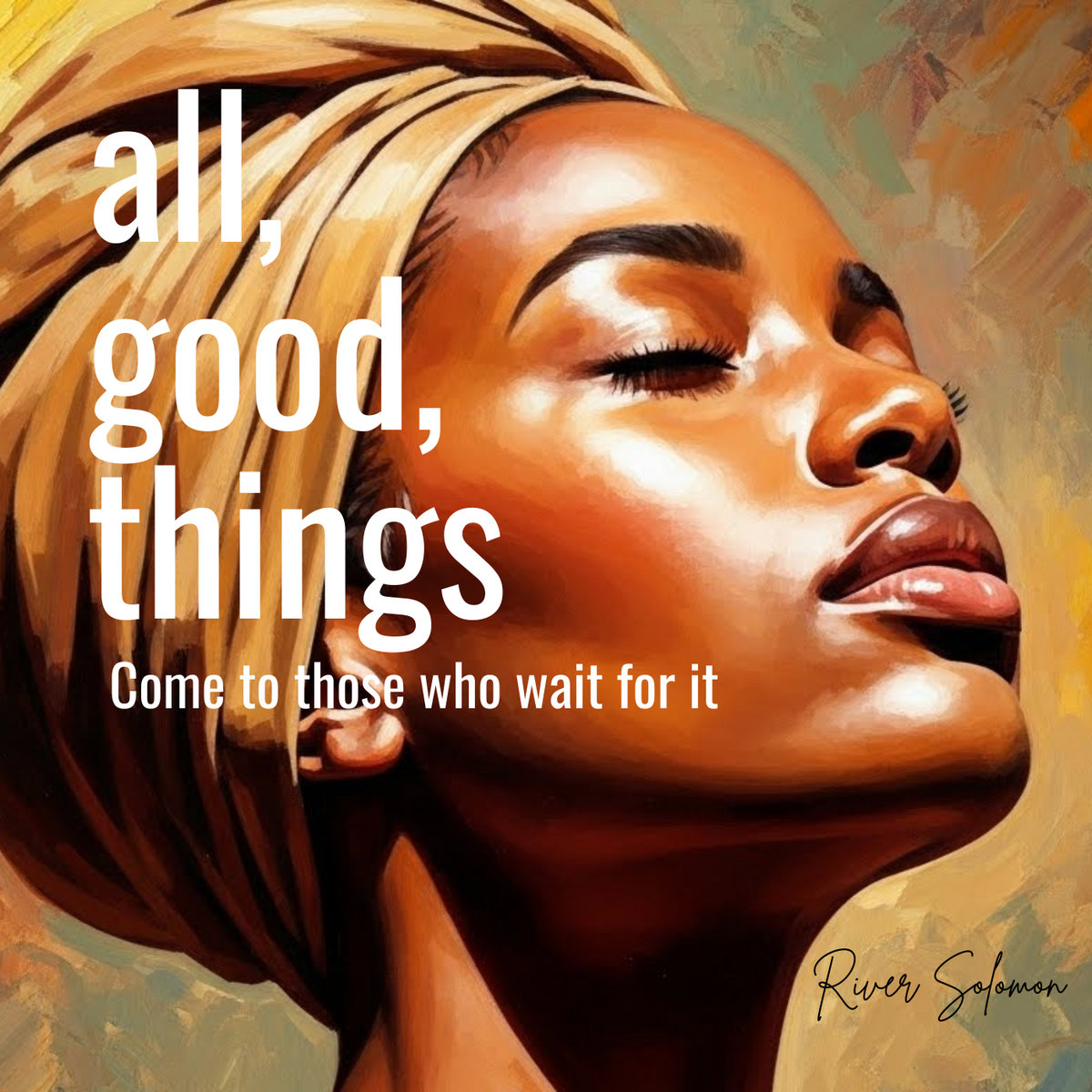 ALL GOOD THINGS COME TO THOSE WHO WAIT FOR IT | River Solomon Group