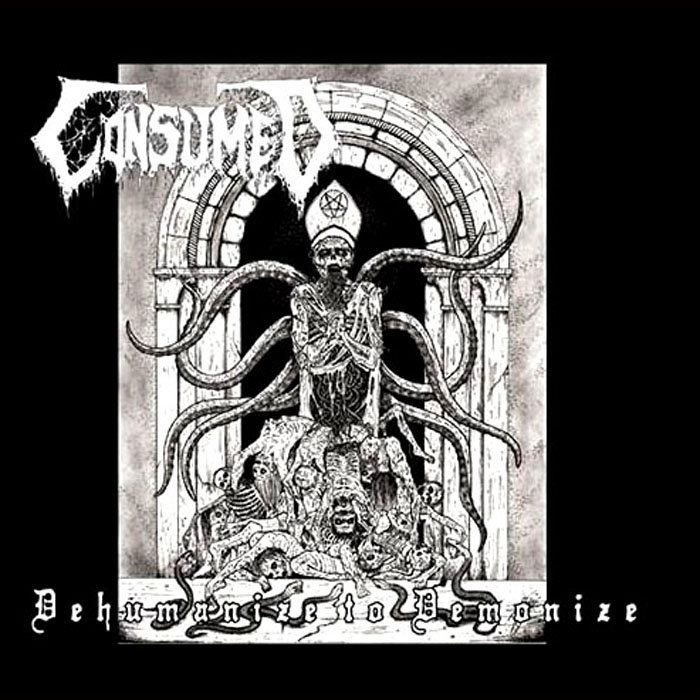 CONSUMED - Dehumanize to Demonize | CONSUMED - Dehumanize to Demonize ...