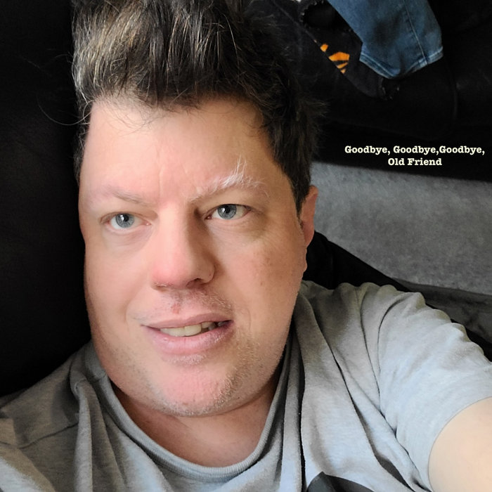 Goodbye, Goodbye, Goodbye, Old Friend | M.Ryan Chambers