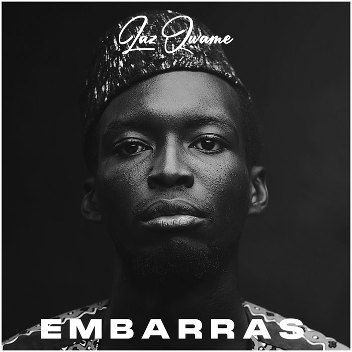 Embarras | Laz Qwame