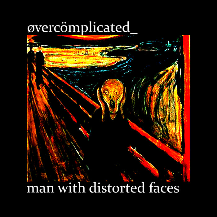 man with distorted faces | øvercömplicated_