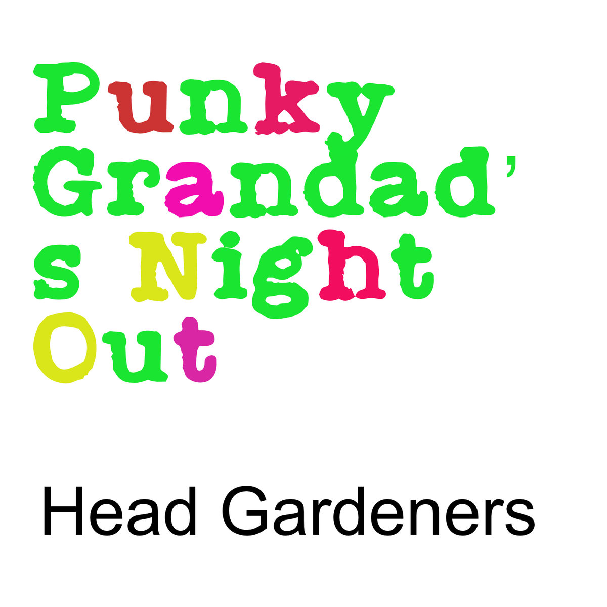 Punky Grandad's Night Out | Tim Cronin aka HEAD GARDENERS | Tim Cronin aka Head Gardeners