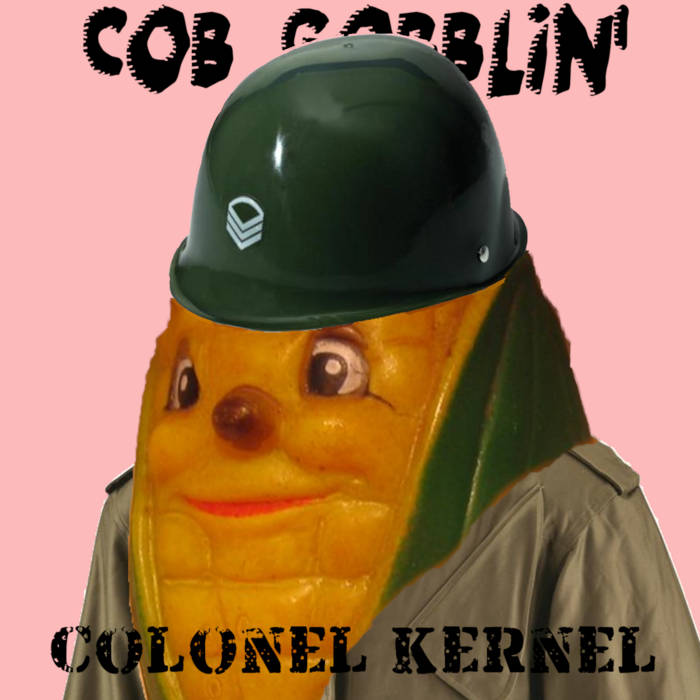 Colonel Kernel | Cob Gobblin' | Order Up! Records