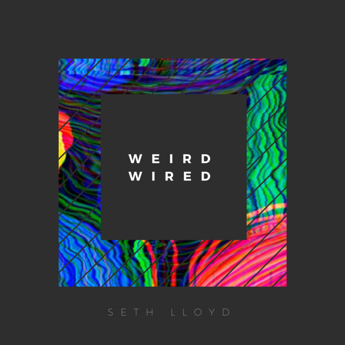 Weird Wired (EP-2019) | Seth Lloyd | Sound Astound