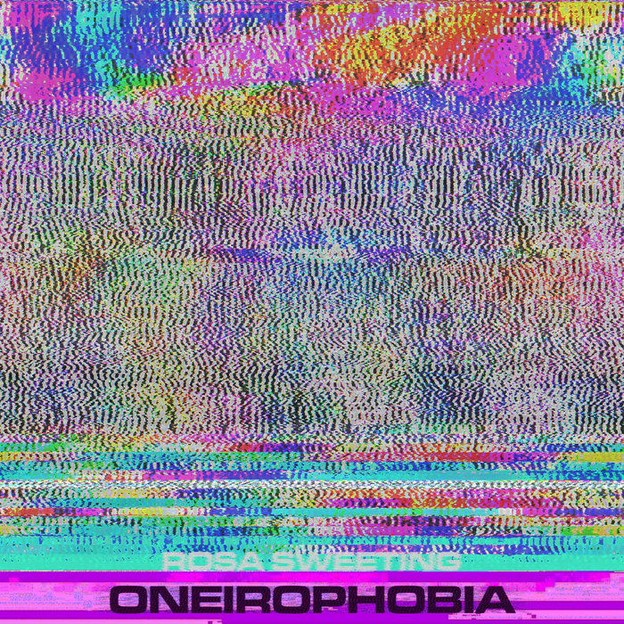 ONEIROPHOBIA | Rosa Sweeting