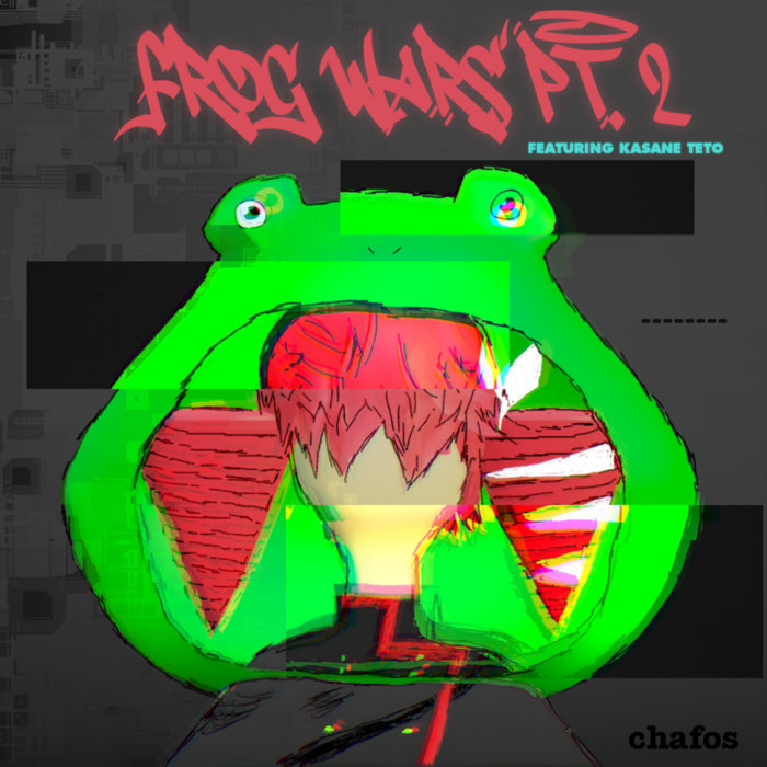 Frog Wars, Pt. 2 (feat. Kasane Teto) | chafos
