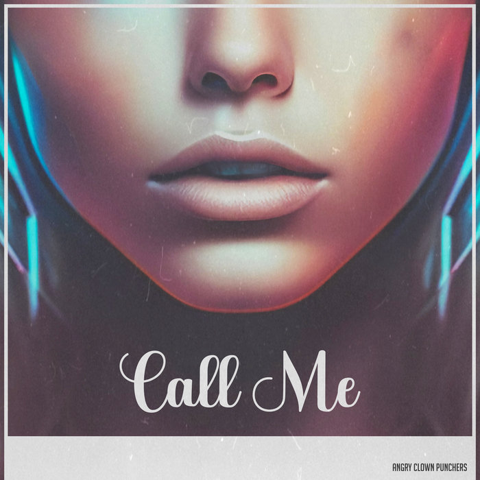 CALL ME [3 TRACK SINGLE] | ANGRY CLOWN PUNCHERS | RETRO ROTATION