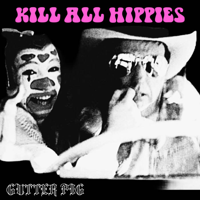 Kill All Hippies | GUTTER PIG