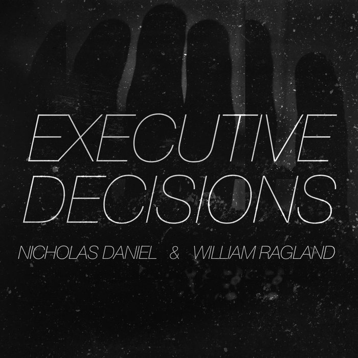 Executive Decisions | Nicholas Daniel & William Ragland | william ragland