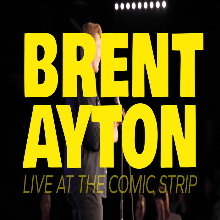 Brent Ayton - Live at the Comic Strip | Brent Ayton | Billy James Records
