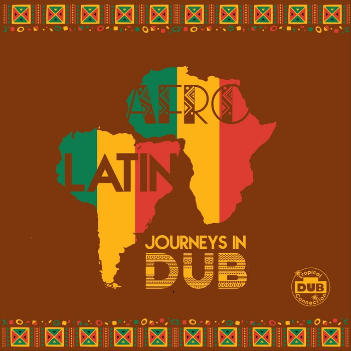 Afro Latin Journeys In Dub | Tropical DUB Connection