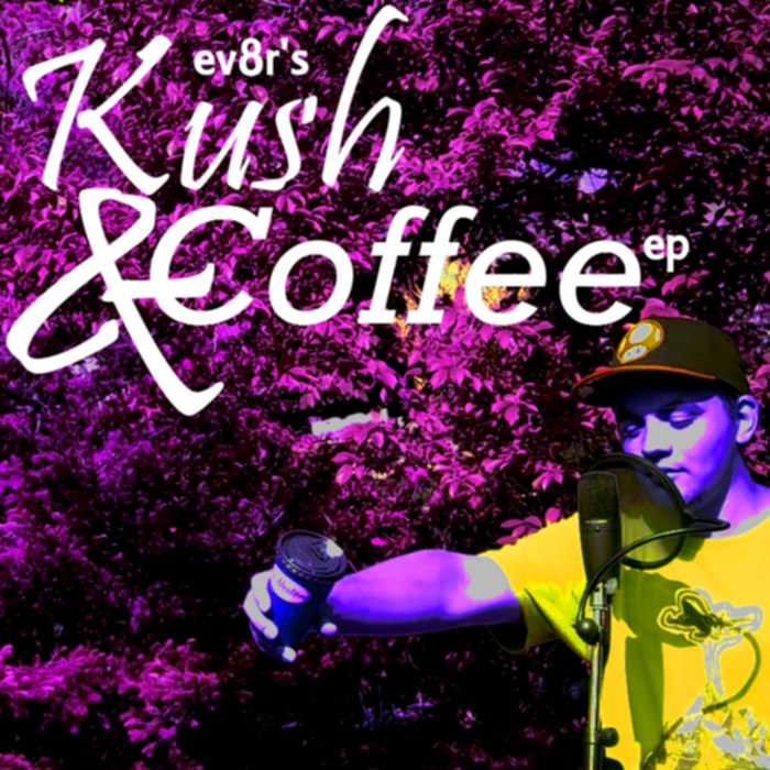 Kush & Coffee [EP] | The Artist Formerly Known As ev8r