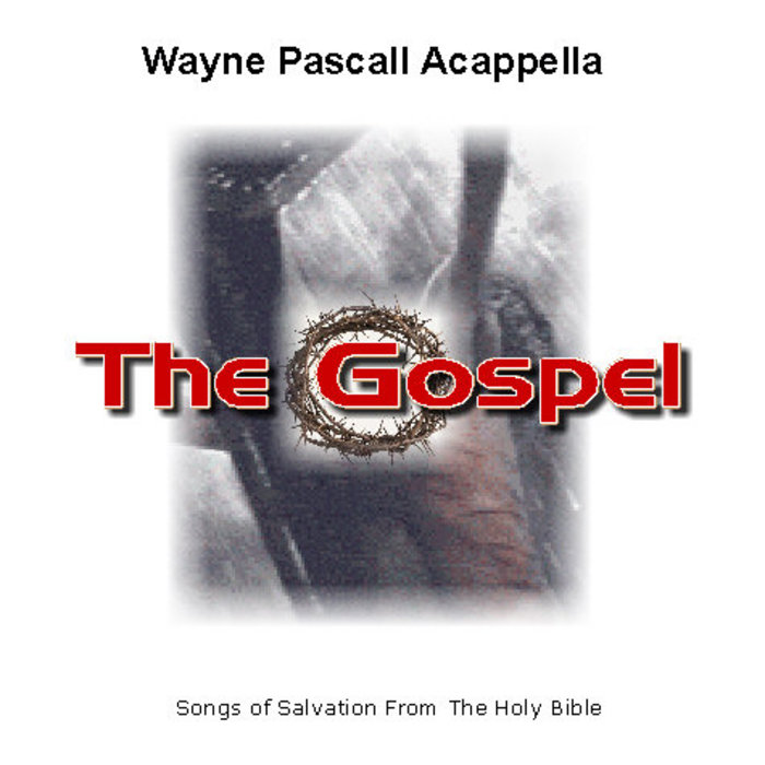 The Gospel (Free) | Wayne Pascall Acappella