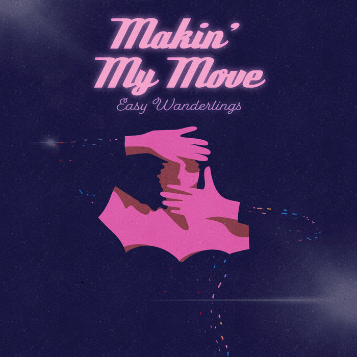 Makin' My Move | Easy Wanderlings