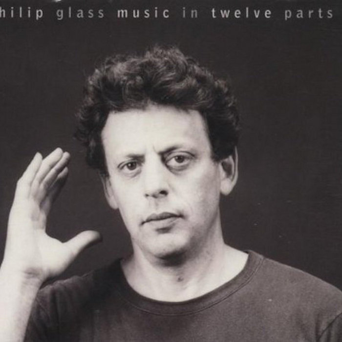 Philip Glass: Music in Twelve Parts | Philip Glass
