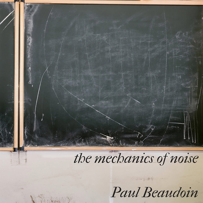 the mechanics of noise | Paul Beaudoin
