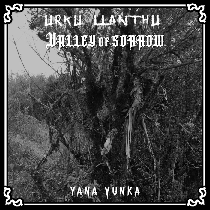 Yana Yunka | Urku Llanthu / Valley of Sorrow | Valley of Sorrow
