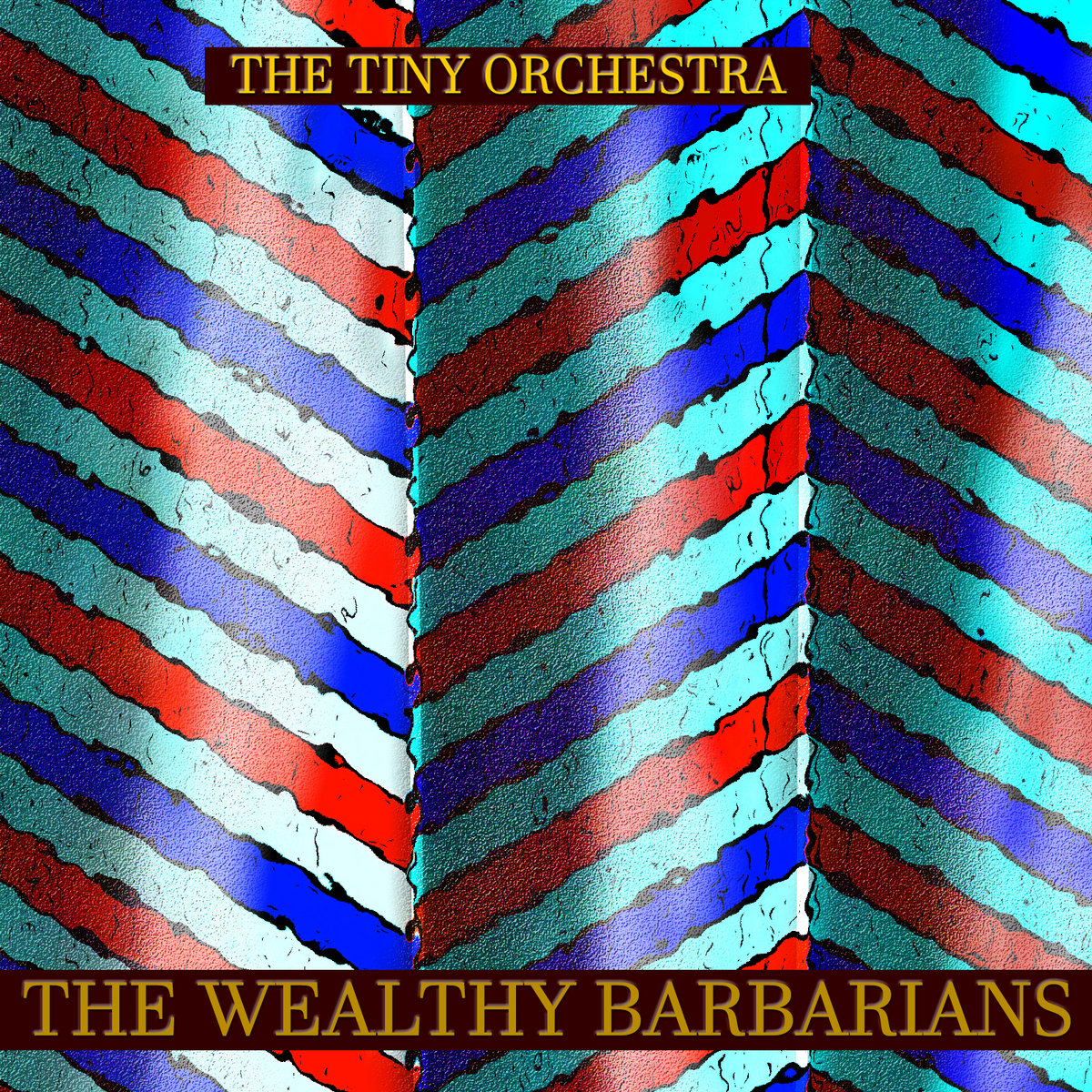 The Wealthy Barbarians | The Tiny Orchestra