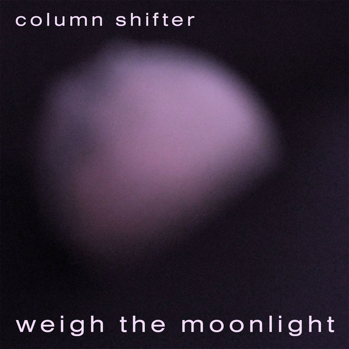 Weigh The Moonlight | Column Shifter