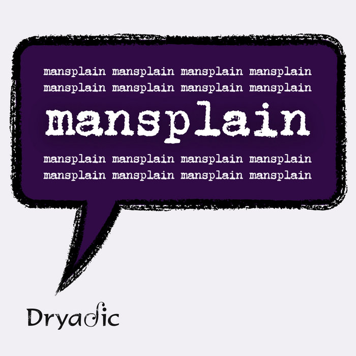 Mansplain (Single) | Dryadic (Songwriter & Composer Zora)